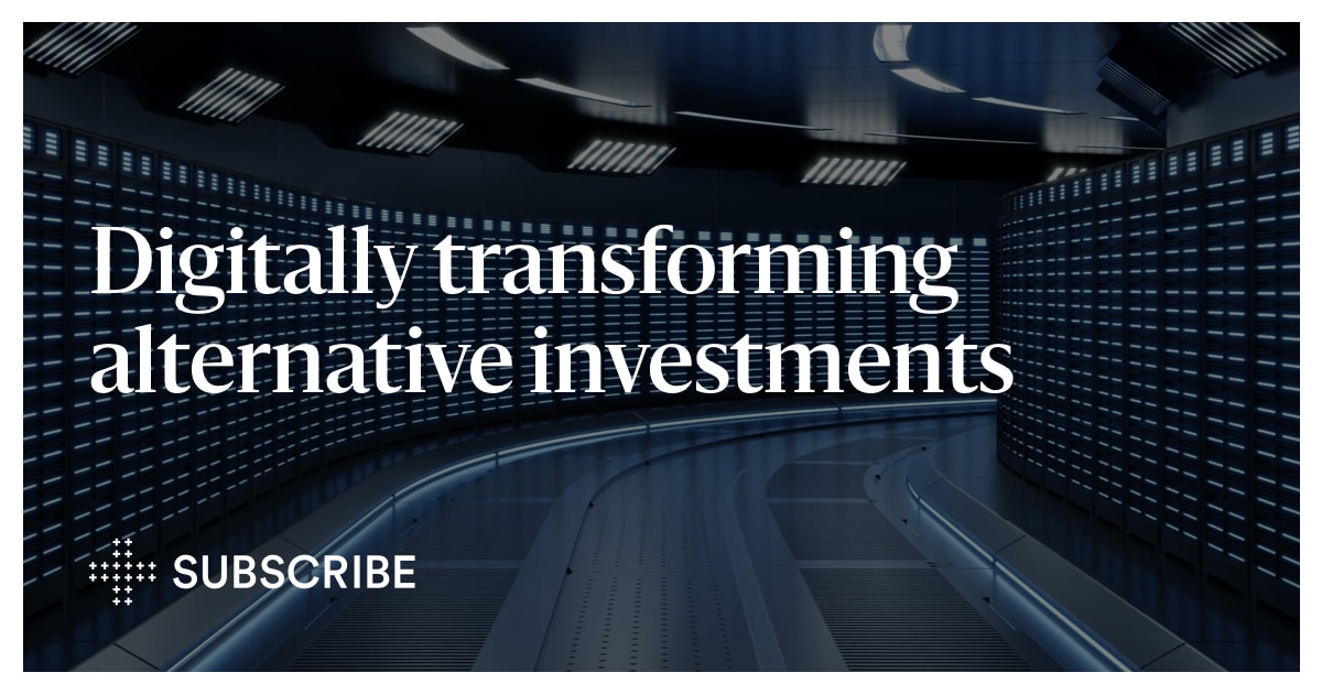 SUBSCRIBE: Digitally Transforming Alternative Investments