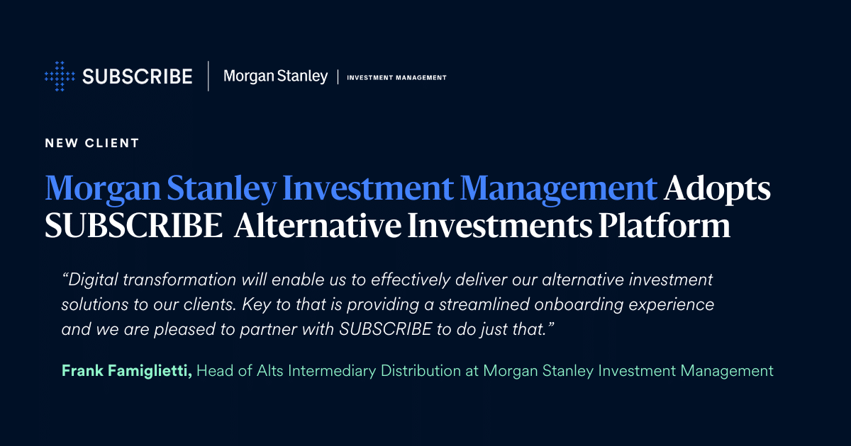 Morgan Stanley Investment Management Adopts SUBSCRIBE Alternative Investments Platform